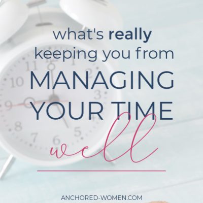 The one thing that keeps you from managing your time well - Anchored Women