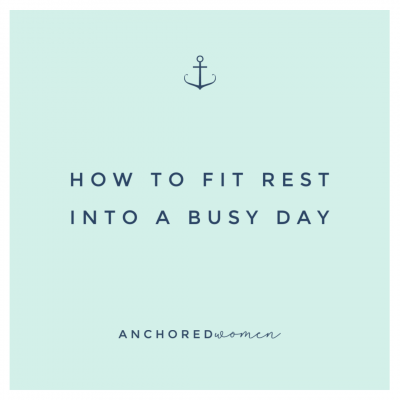 How to build rest into a busy day - Anchored Women