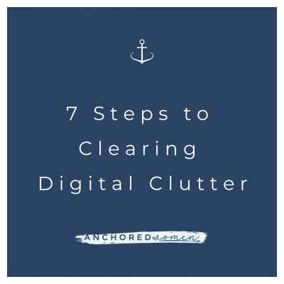 7 Steps to Clearing Digital Clutter - Anchored Women